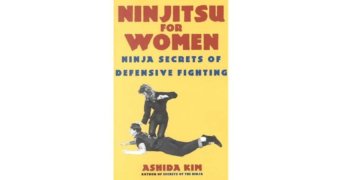 Ninjitsu For Women: Ninja Secrets of Defensive Fighting by Ashida Kim