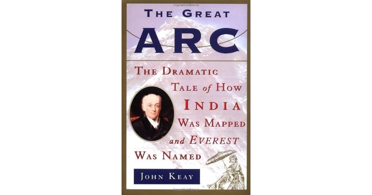 The Great Arc: The Dramatic Tale of How India Was Mapped and Everest ...