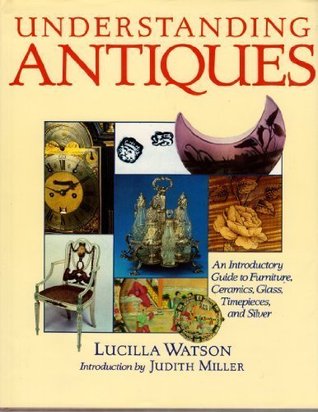 Understanding Antiques - A Beginners Guide To The World Of Antiques by ...