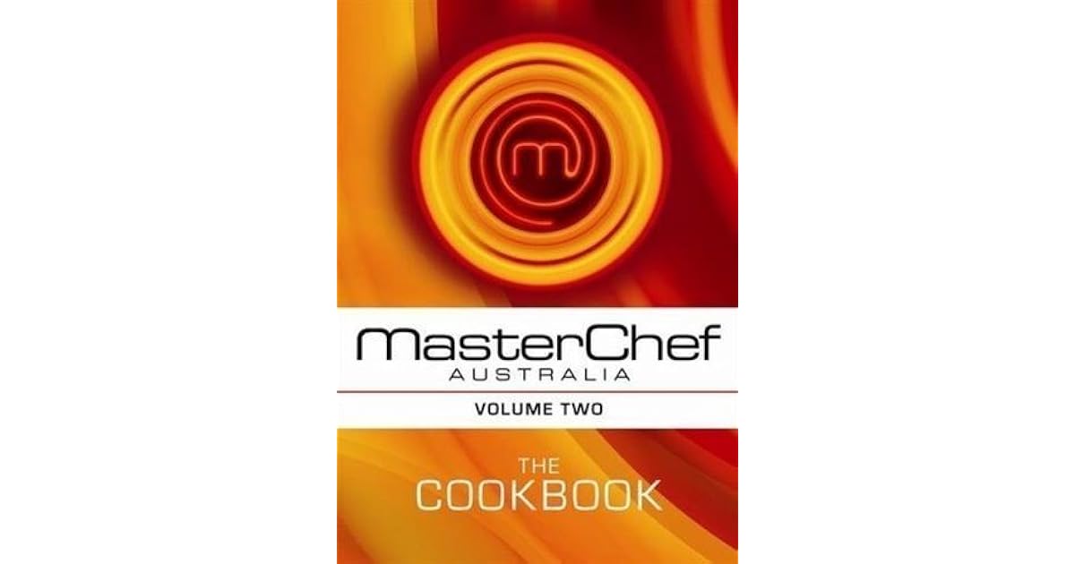 Masterchef Australia: The Cookbook. Volume Two. by MasterChef