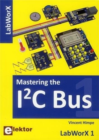 Mastering the I2C Bus: LabWorX 1 by Vincent Himpe