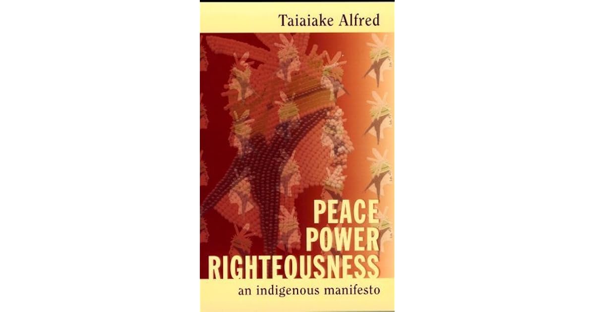 Peace, Power, Righteousness: An Indigenous Manifesto by Taiaiake Alfred