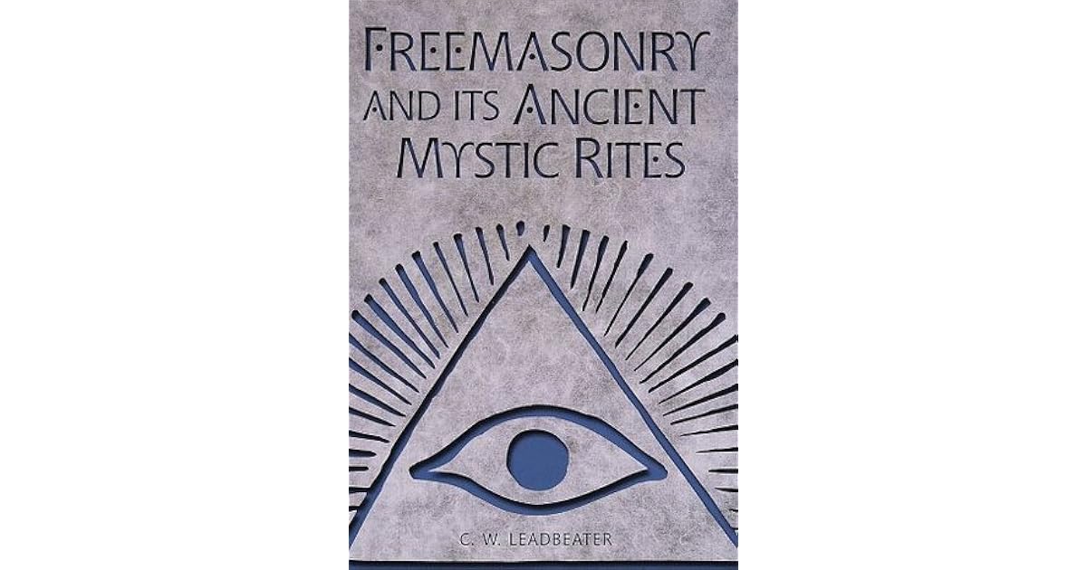 Freemasonry and Its Ancient Mystic Rites by Charles W. Leadbeater