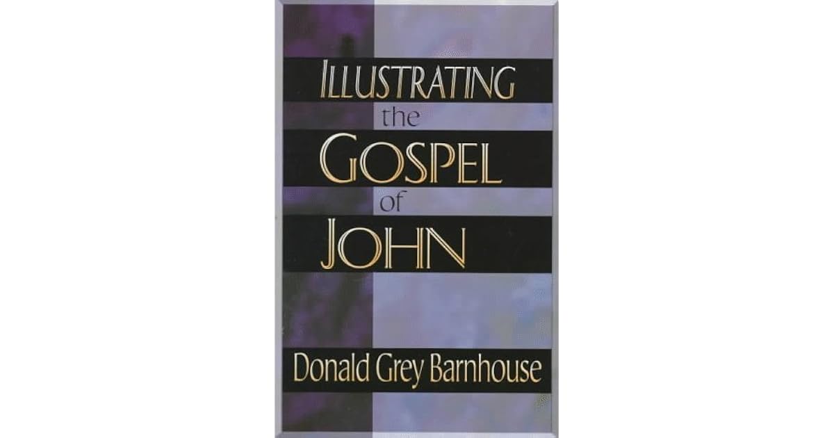 Illustrating the Gospel of John by Donald Grey Barnhouse