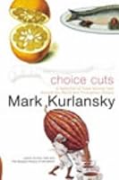 Choice Cuts: A Savory Selection of Food Writing from Around the World ...