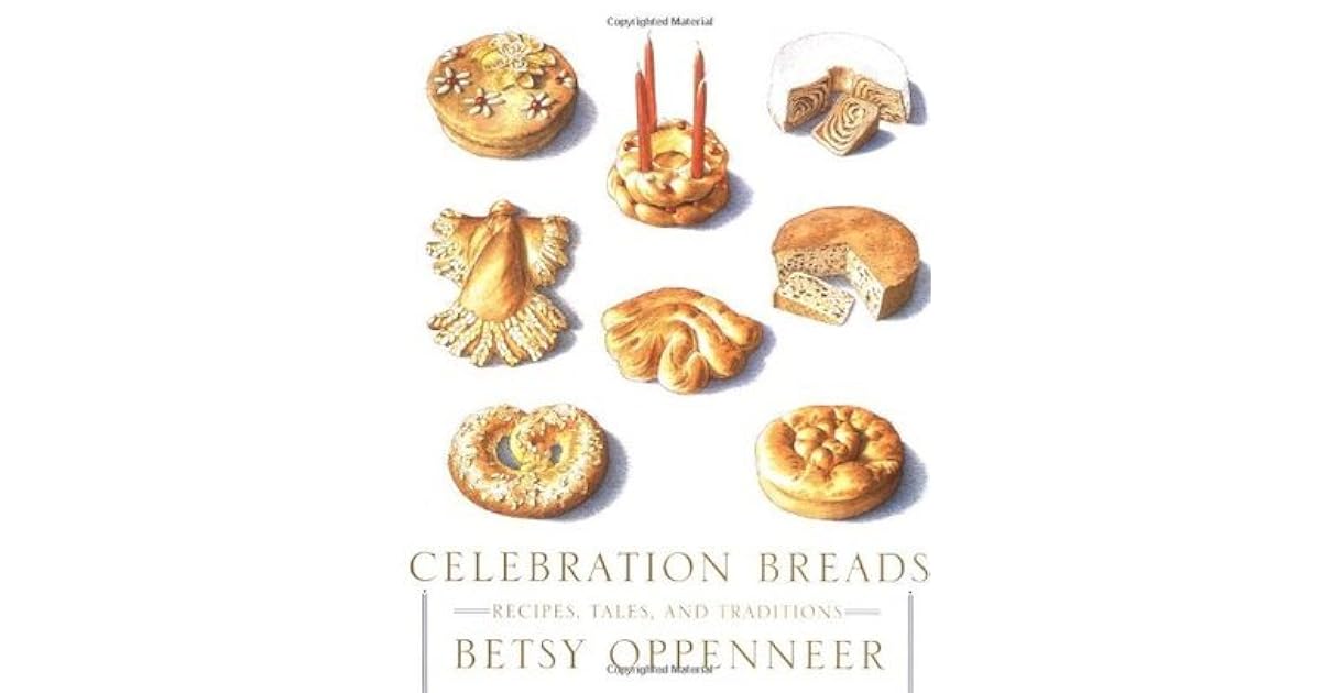 Celebration Breads: Recipes, Tales, and Traditions by Betsy Oppenneer