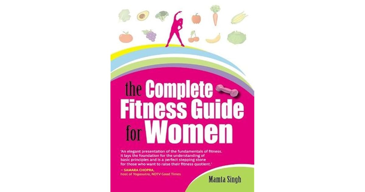 The Complete Fitness Guide for Women by Mamta Singh