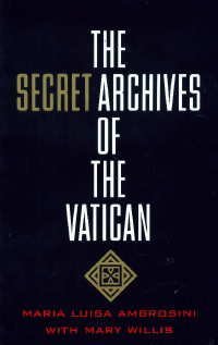 The Secret Archives of the Vatican by Maria Luisa Ambrosini