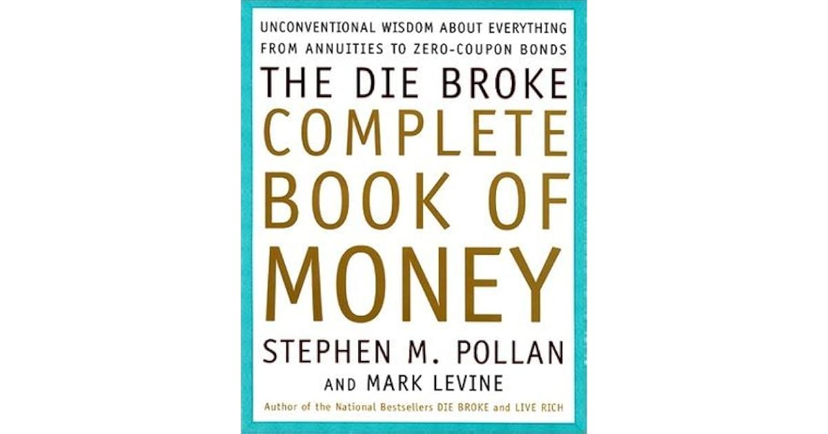 The Die Broke Complete Book of Money: Unconventional Wisdom About ...