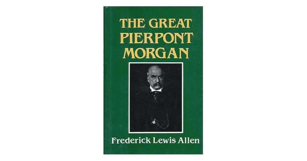 The great Pierpont Morgan by Frederick Lewis Allen
