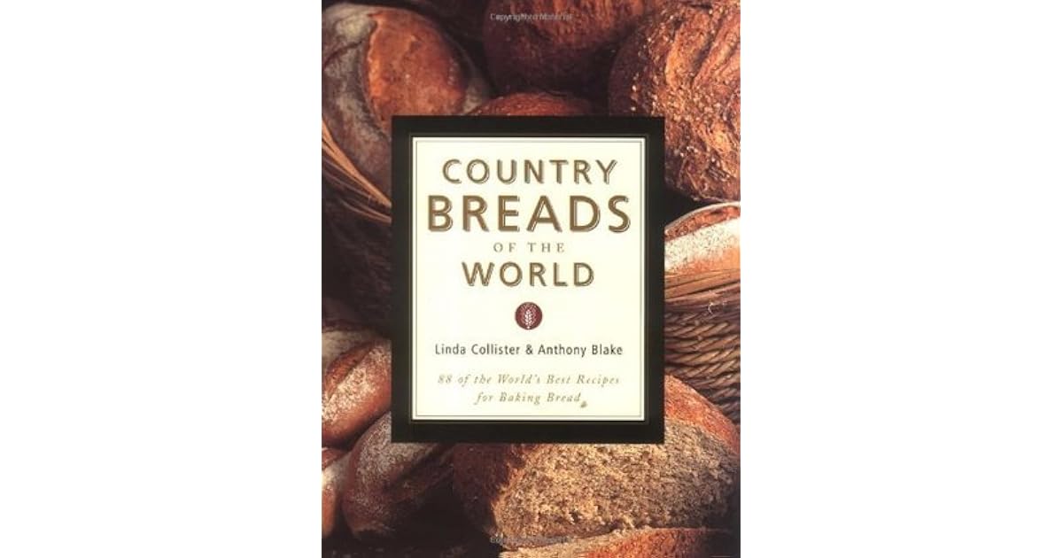 Country Breads of the World: Eighty-Eight of the World's Best Recipes ...
