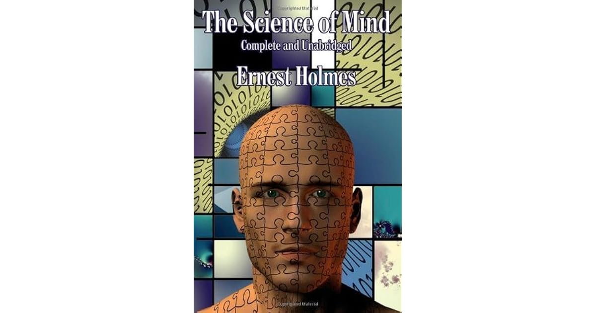 The Science of Mind: Complete and Unabridged by Ernest Holmes