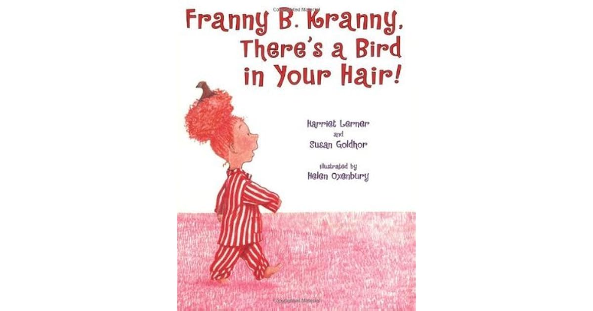 Franny B. Kranny, There's a Bird in Your Hair! by Harriet Lerner