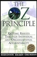 The Oz Principle: Getting Results Through Individual and Organizational ...