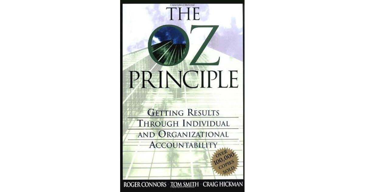The Oz Principle: Getting Results Through Inividual and Organizational ...