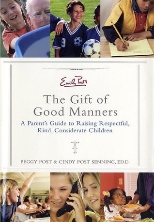 Emily Post's The Gift of Good Manners: A Parent's Guide to Raising ...