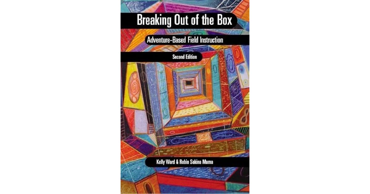 Breaking Out of the Box: Adventure-Based Field Instruction by Kelly Ward