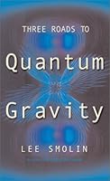 Three Roads To Quantum Gravity by Lee Smolin