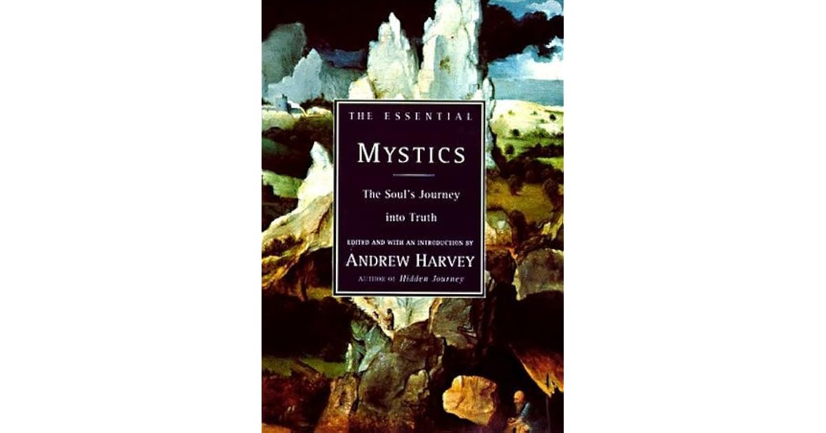The Essential Mystics: Selections from the World's Great Wisdom ...