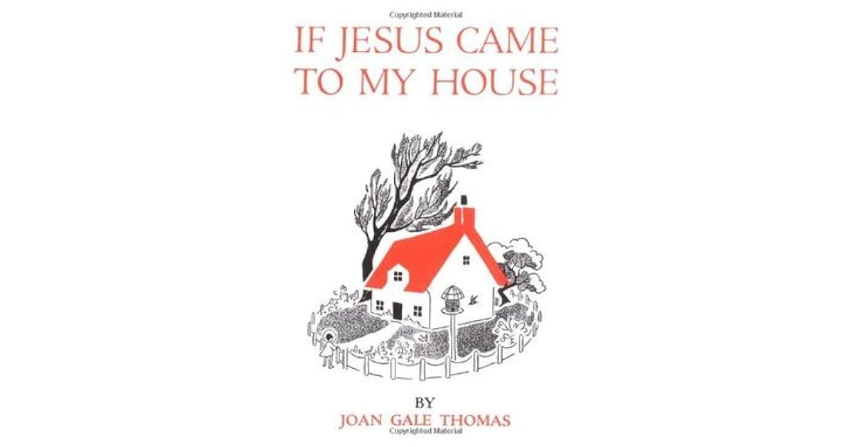 If Jesus Came to My House by Joan Gale Thomas