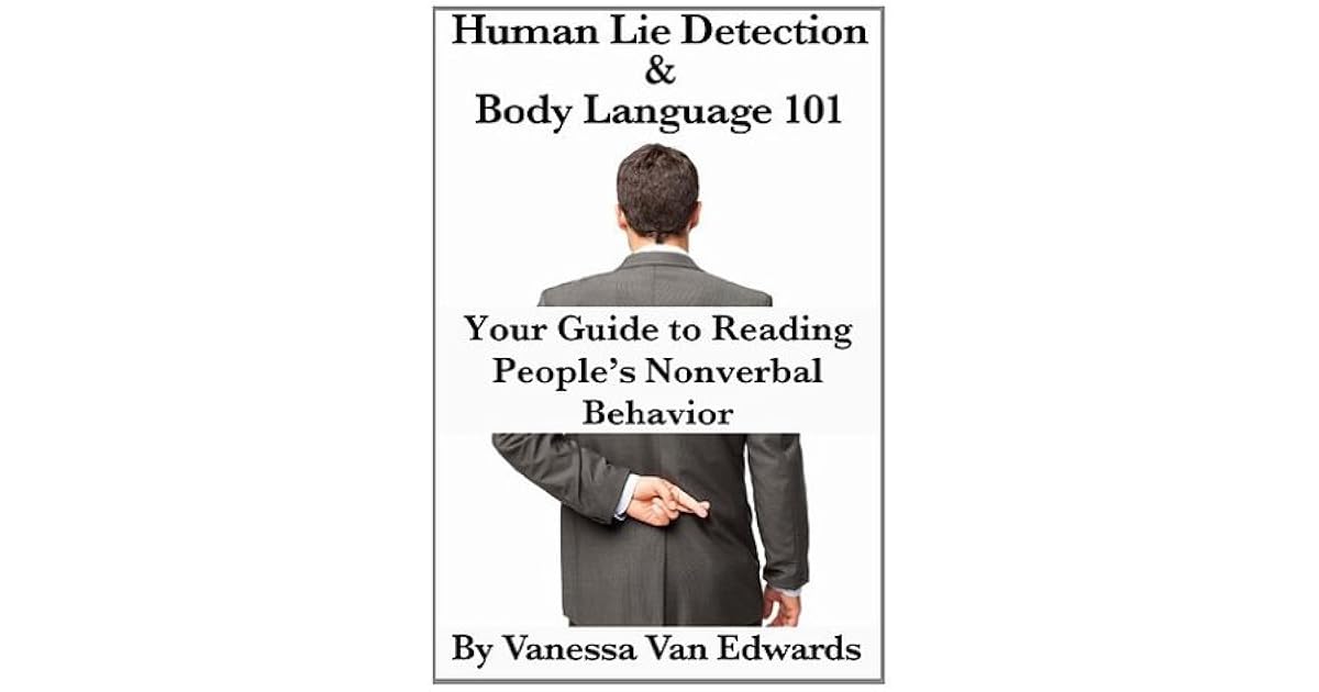 Human Lie Detection and Body Language 101: Your Guide to Reading People's Nonverbal Behavior by ...