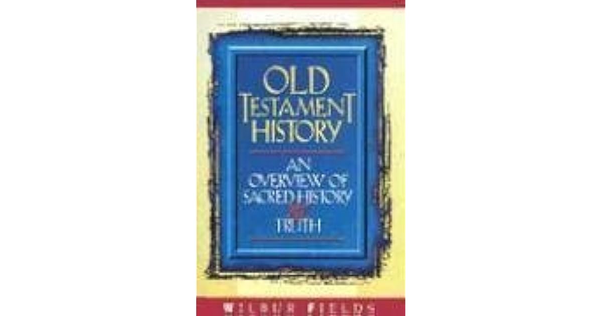 Old Testament History: An Overview of Sacred History and Truth by ...