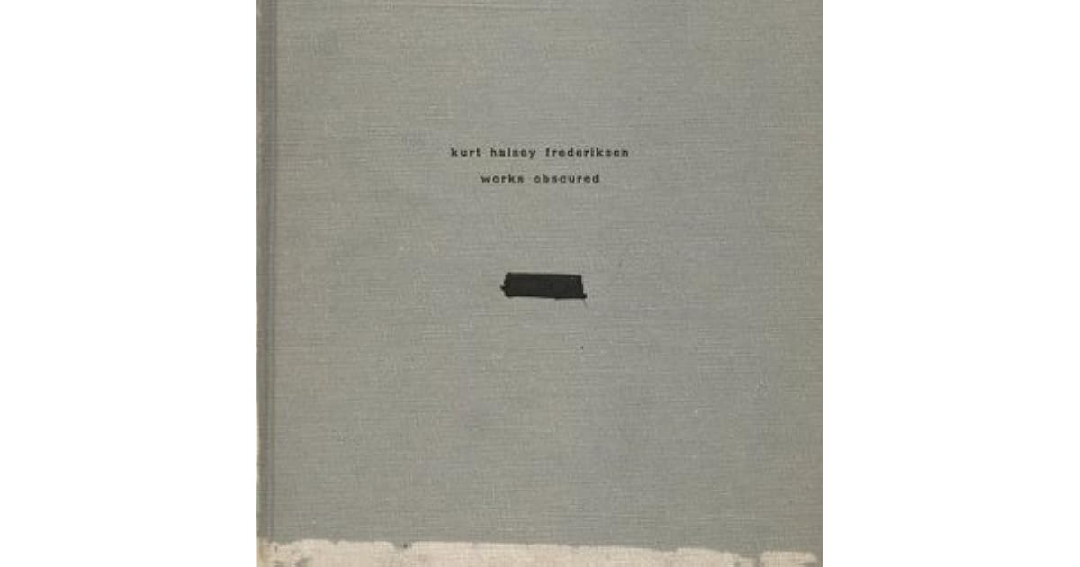 Kurt Halsey Frederiksen Works Obscured by Kurt Halsey Frederiksen