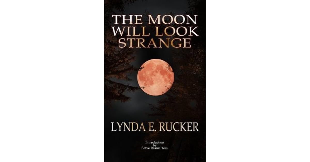 The Moon Will Look Strange by Lynda E. Rucker