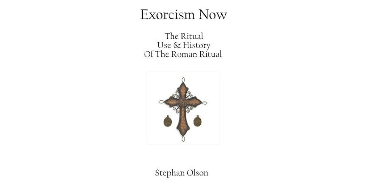 Exorcism Now: The Ritual, Use, and History of the Roman Ritual by ...