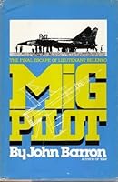 MIG Pilot: The Final Escape of Lt. Belenko by John Daniel Barron