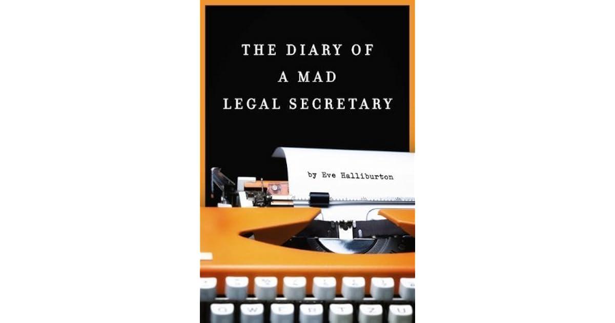 The Diary of a Mad Legal Secretary by Eve Halliburton