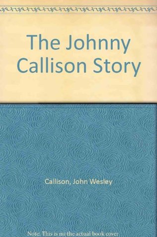 The Johnny Callison Story by John Wesley Callison