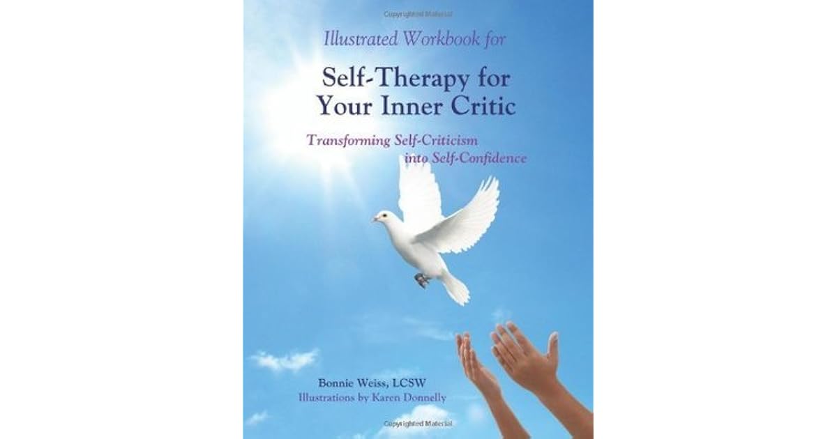 Illustrated Workbook for Self-Therapy for Your Inner Critic: Transforming Self-Criticism into ...