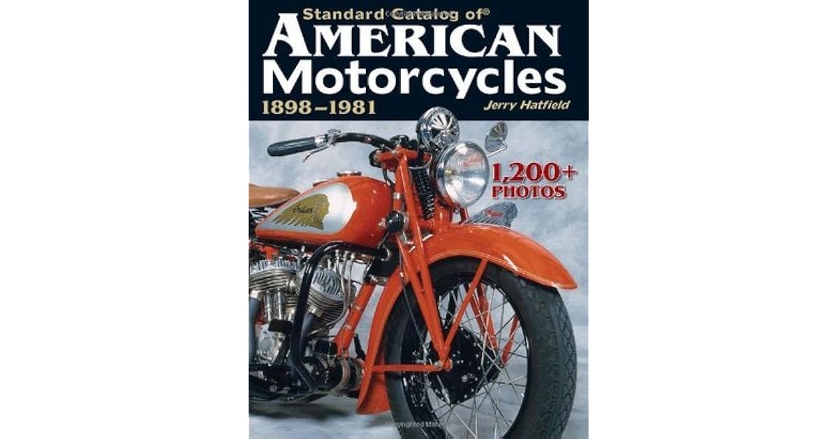 Standard Catalog of American Motorcycles, 1898-1981 by Jerry Hatfield