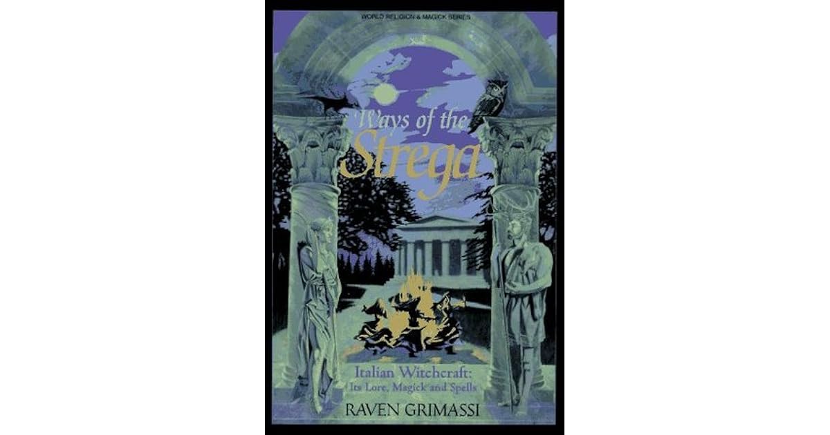 Ways of the Strega: Italian Witchcraft: Its Legends, Lore, & Spells by ...