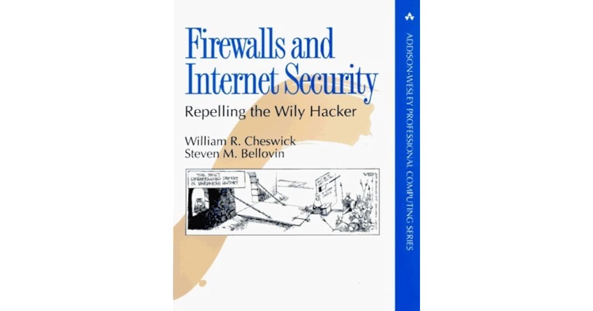 Firewalls and Internet Security: Repelling the Wily Hacker by William R. Cheswick