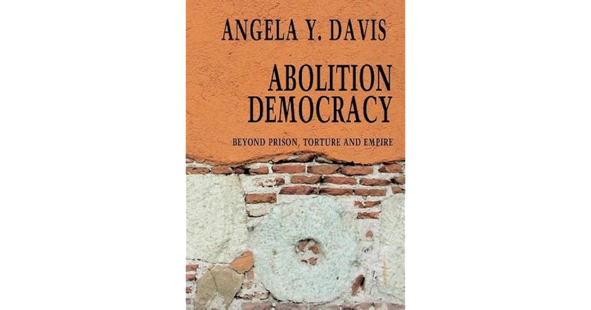 Abolition Democracy: Beyond Empire, Prisons, and Torture by Angela Y. Davis