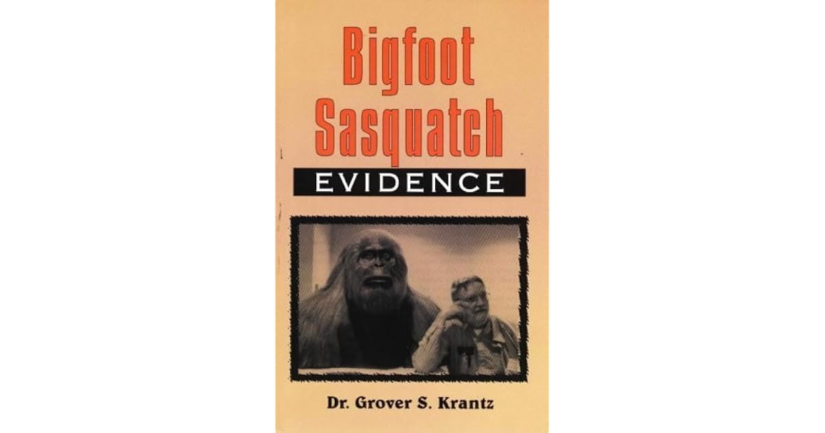 Bigfoot Sasquatch Evidence: The Anthropologist Speaks Out by Grover S ...