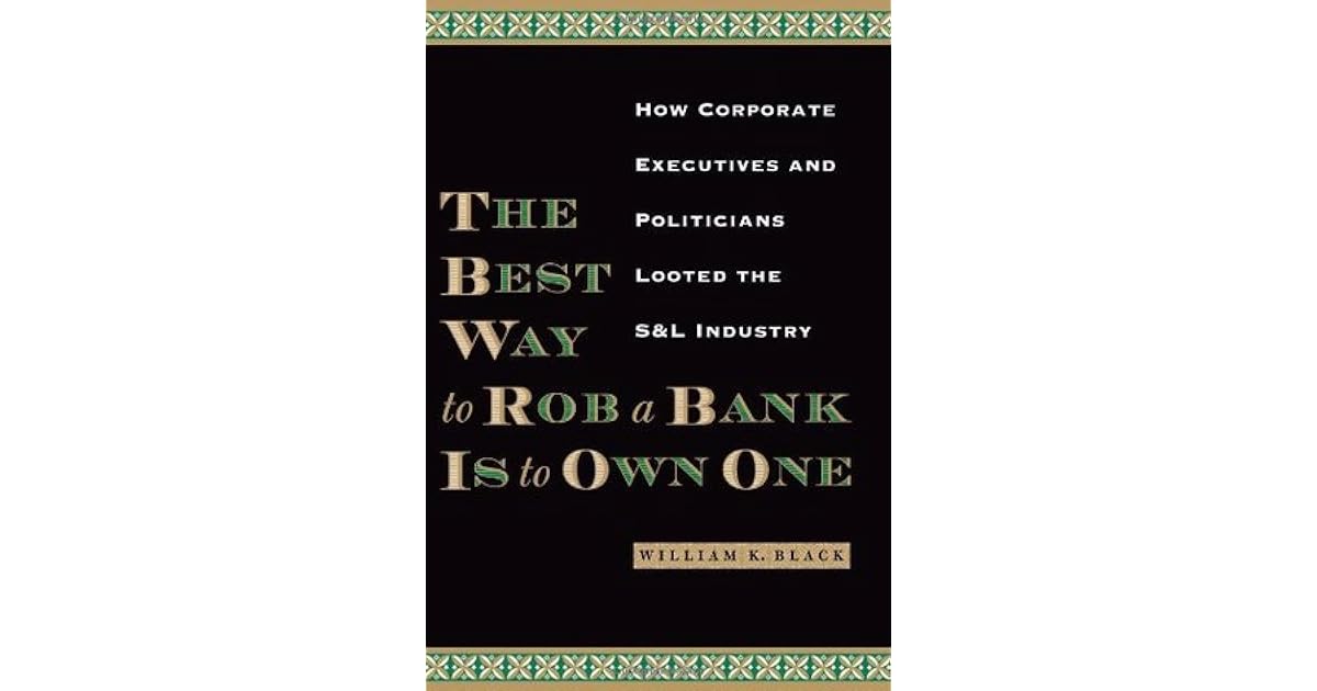 The Best Way to Rob a Bank Is to Own One: How Corporate Executives and ...