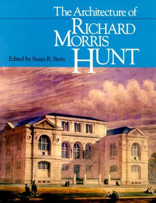 The Architecture of Richard Morris Hunt by Susan Stein