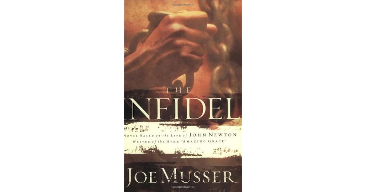 The Infidel: A Novel Based on the Life of John Newton, Writer of the ...