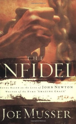 The Infidel: A Novel Based on the Life of John Newton, Writer of the ...