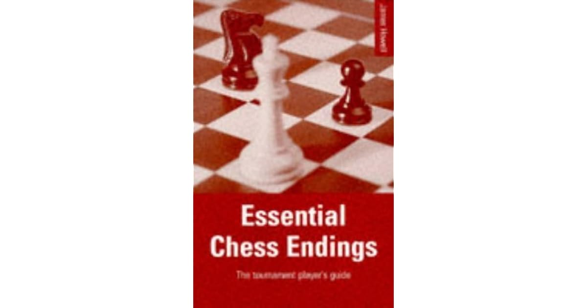 Essential Chess Endings: The Tournament Player's Guide by James Howell