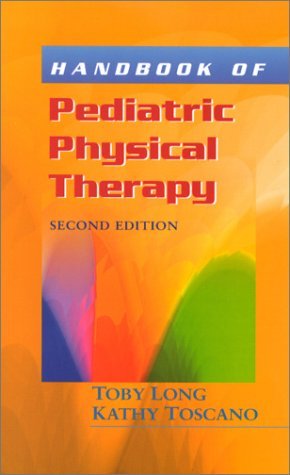 Handbook of Pediatric Physical Therapy by Toby M. Long