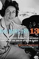 The Mercury 13: The True Story of Thirteen Women and the Dream of Space ...