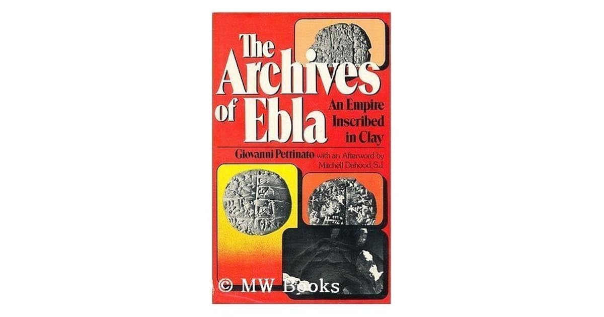 Archives of Ebla: An Empire Inscribed in Clay by Giovanni Pettinato