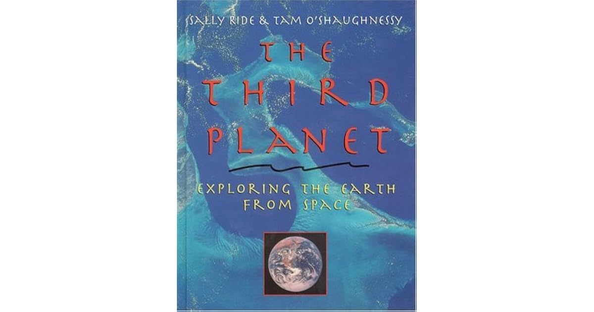 The Third Planet: Exploring the Earth from Space by Sally Ride