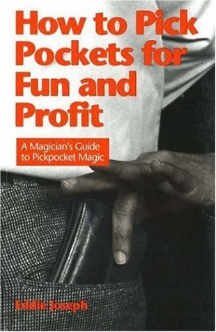 How to Pick Pockets for Fun and Profit: A Magician's Guide to ...