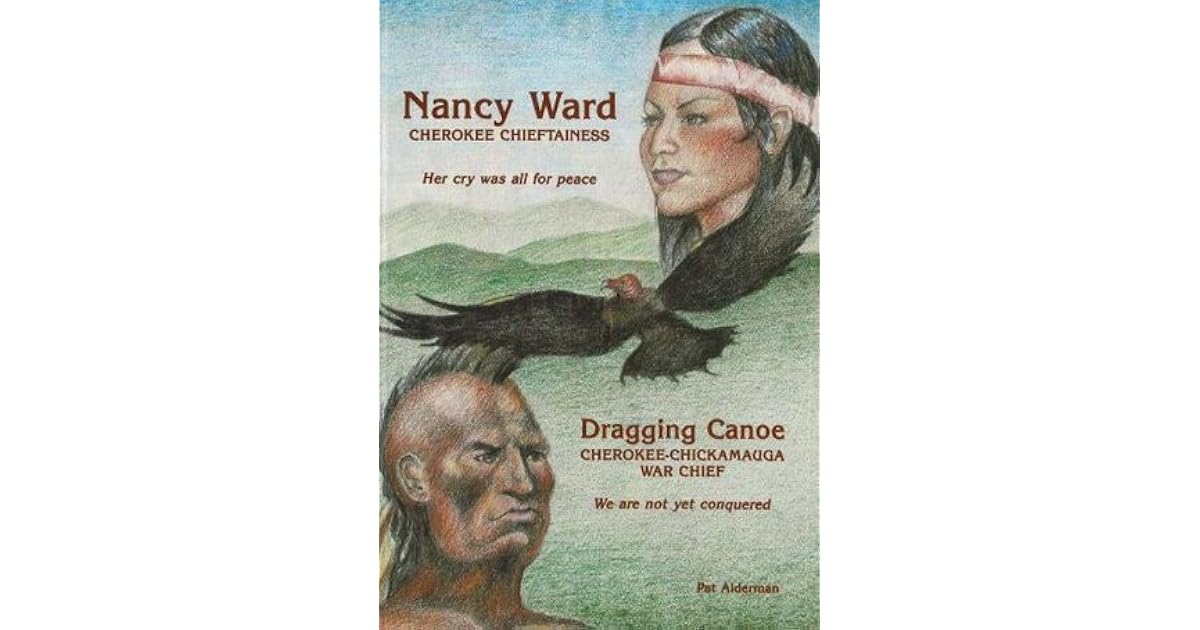 Nancy Ward / Dragging Canoe: Cherokee Chieftainess / Cherokee ...