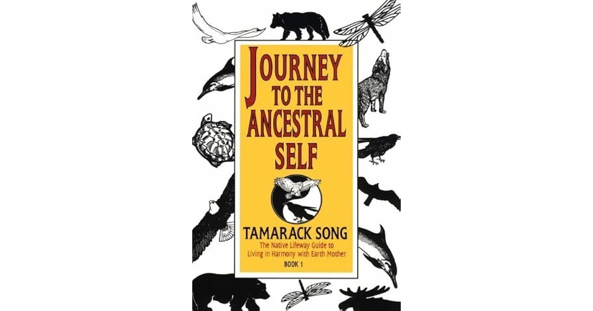 Journey to the Ancestral Self: The Native Lifeway Guide to Living in ...